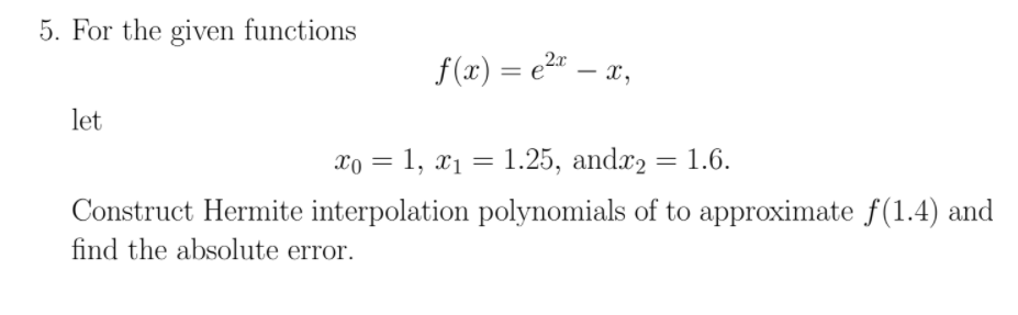 Solved 5. For the given functions f(x) = €2.4 – x, let Xo = | Chegg.com