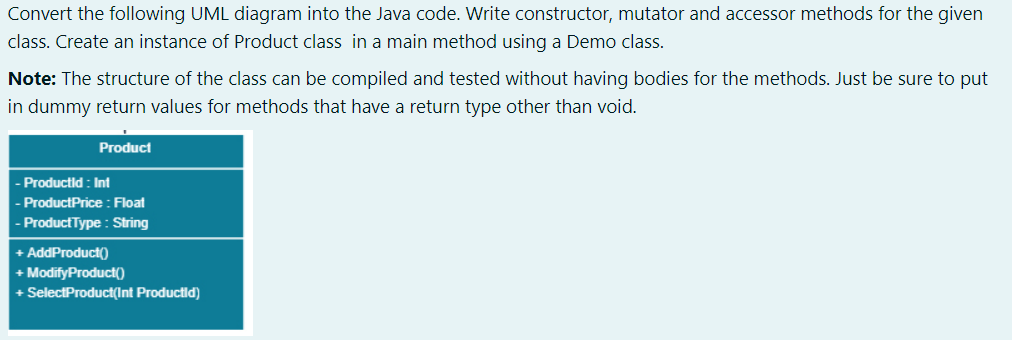 Solved Convert the following UML diagram into the Java code. | Chegg.com Solved Convert the following UML diagram into the Java code. | Chegg.com