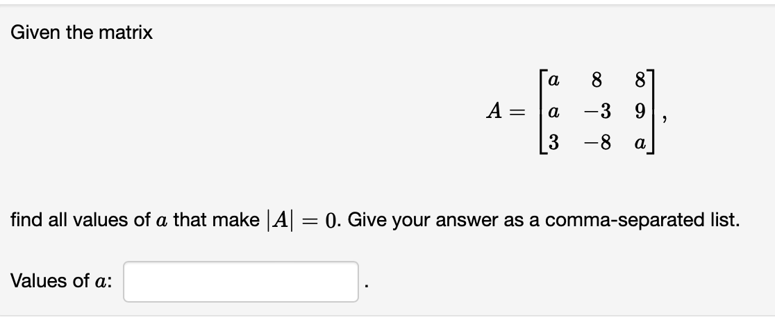 Solved Given the matrix A=⎣⎡aa38−3−889a⎦⎤ find all values of | Chegg.com