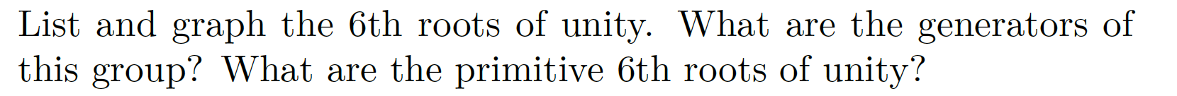 Solved List and graph the 6th roots of unity. What are the | Chegg.com