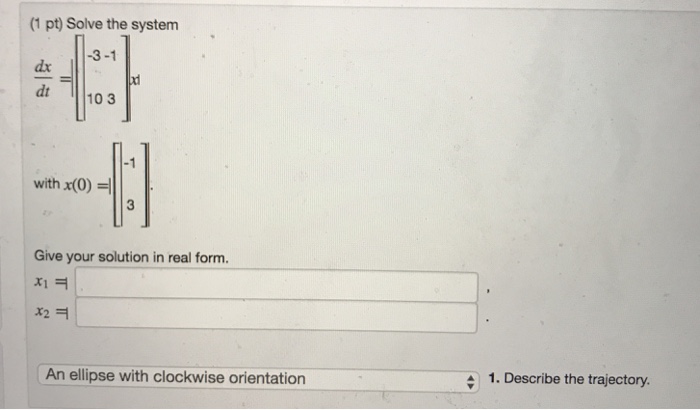Solved Solve the system dx/dt = [-3 - 1 10 3] x| with x(0) = | Chegg.com