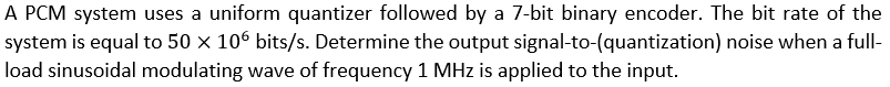 Solved A Pcm System Uses A Uniform Quantizer Followed By A 