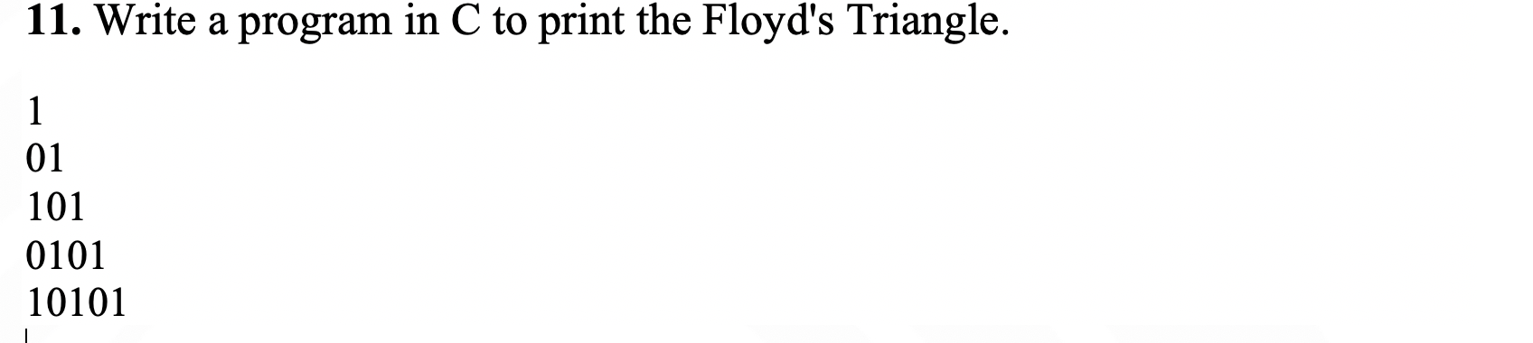 Solved 11. Write a program in C to print the Floyd's | Chegg.com