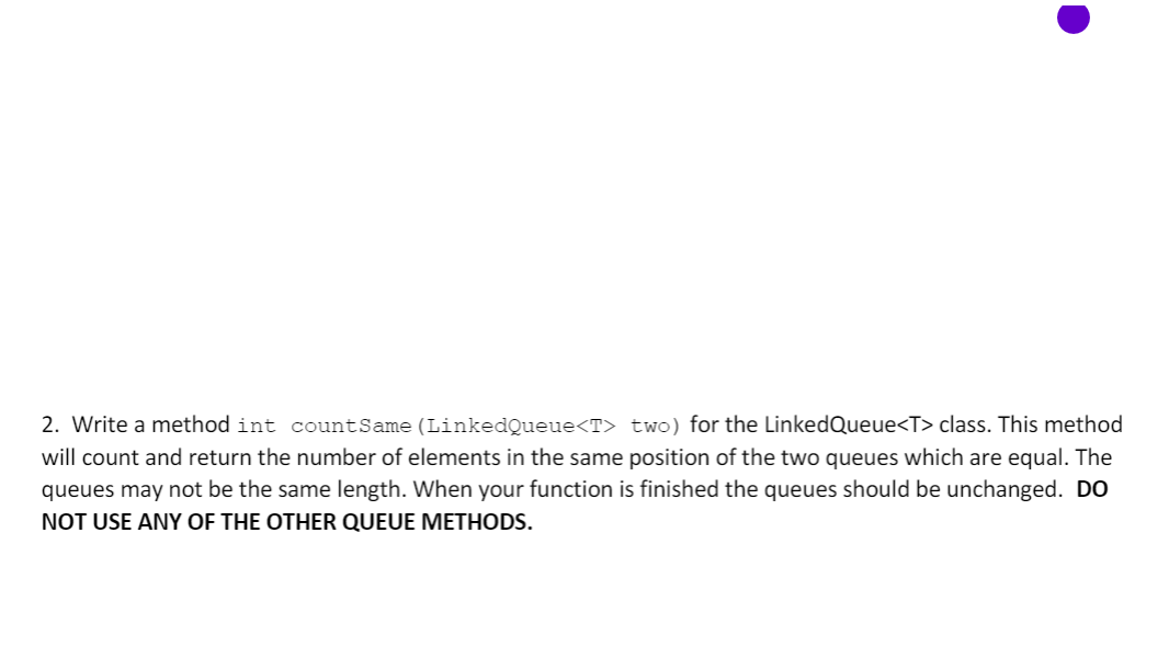 2. Write a method int countSame (LinkedQueue two) for | Chegg.com