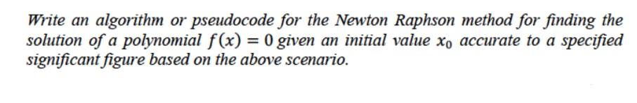 Solved Write an algorithm or pseudocode for the Newton | Chegg.com