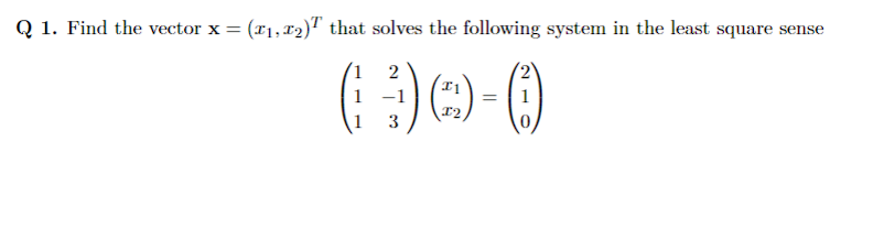 Solved Q 1. Find the vector x=(x1,x2)T that solves the | Chegg.com