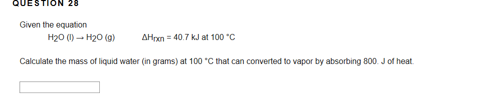 Solved QUESTION 28 Given the equation H20 (1) H20 (g) AHrxn | Chegg.com