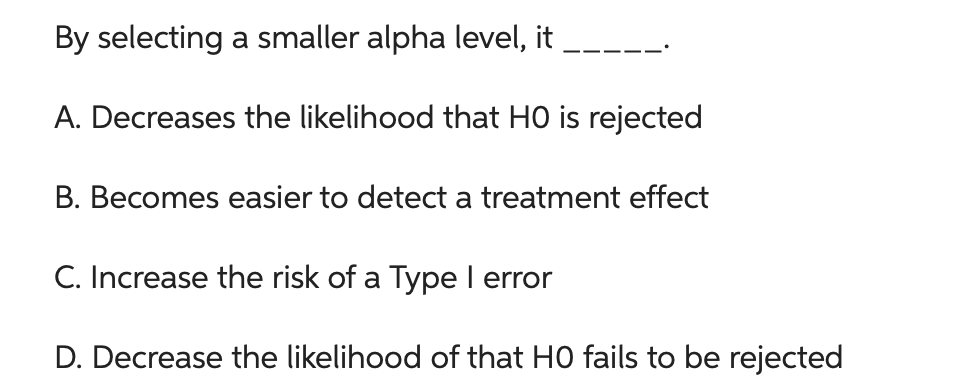 Solved By selecting a smaller alpha level, it A. Decreases | Chegg.com