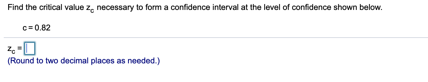 Solved Find the critical value zc necessary to form a | Chegg.com