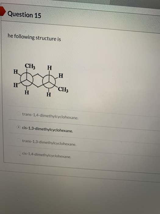 Solved Question 15 he following structure is CH3 H CH3 | Chegg.com