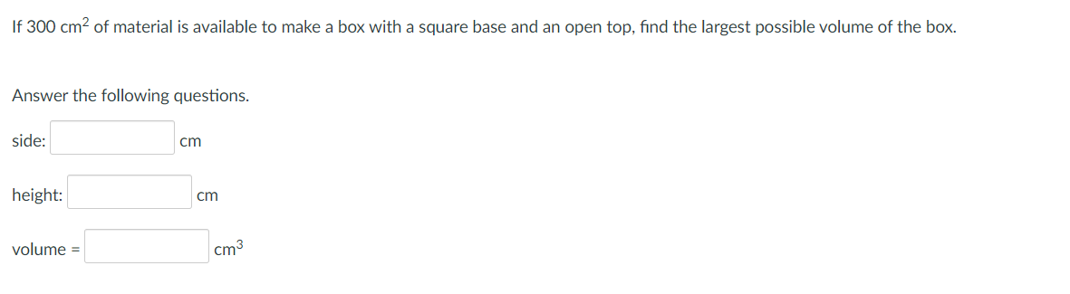Solved If 300 cm2 of material is available to make a box | Chegg.com