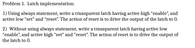 Problem 1. Latch implementation: 1) Using always | Chegg.com