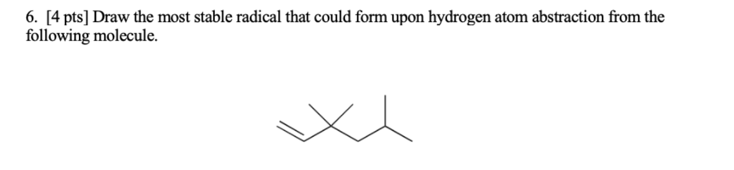 Solved 6. [4 pts] Draw the most stable radical that could | Chegg.com