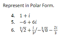 Solved Represent in Polar Form. 4. 1+ i 5. -6 + 6i 2i 6. | Chegg.com