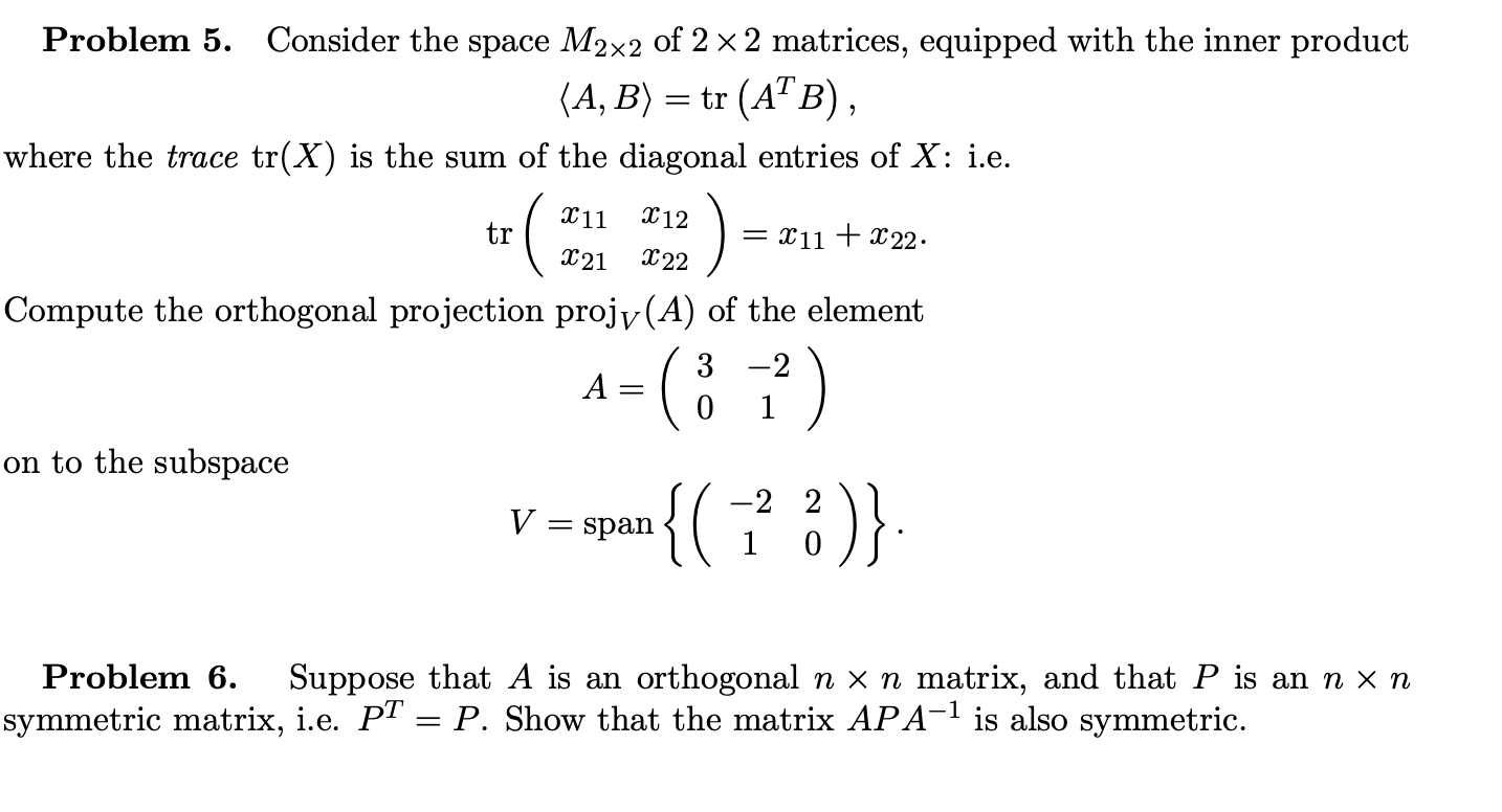 Solved Problem 5. Consider the space M2x2 of 2 x 2 matrices, | Chegg.com