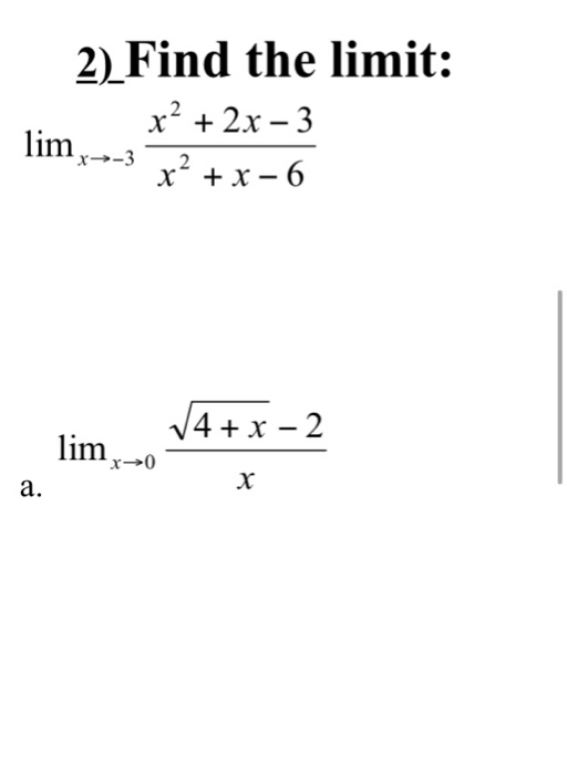 Solved 2) Find the limit: x2 2x- 3 limx-+-3-2 lim 4+r-2 a. | Chegg.com
