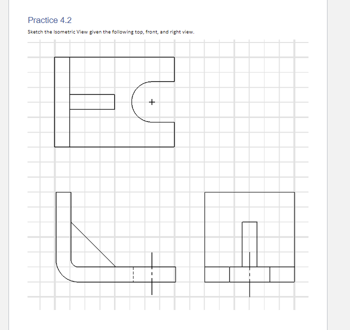Solved Practice 4.2 Sketch the Isometric View given the | Chegg.com