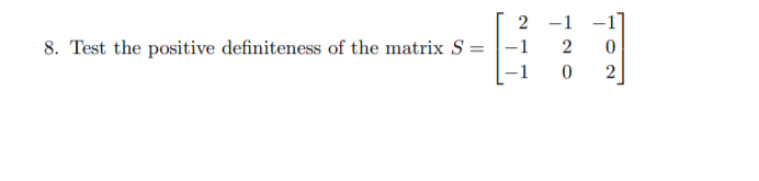 Solved 8. Test the positive definiteness of the matrix S = 고 | Chegg.com