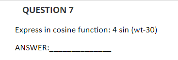 Solved QUESTION 7 Express in cosine function: 4 sin (wt-30) | Chegg.com