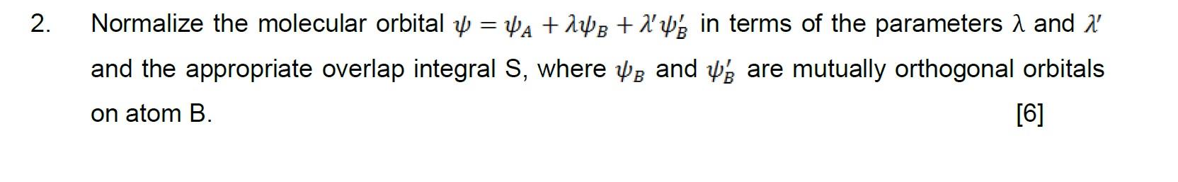 Solved 2. Normalize the molecular orbital y = A + B + ' in | Chegg.com