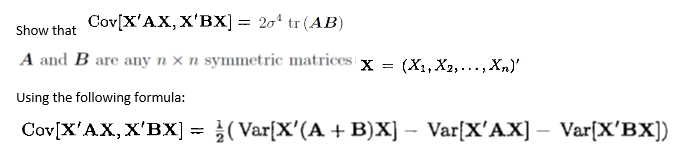 Show that Cov[X'AX, X'BX) = 204 tr (AB) A and B are | Chegg.com