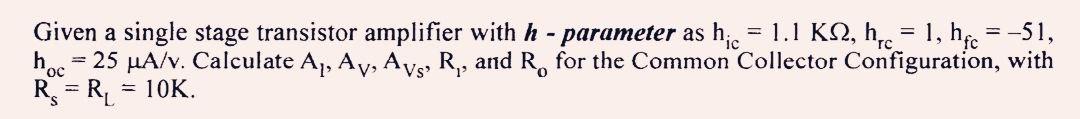 Solved = Given a single stage transistor amplifier with h - | Chegg.com