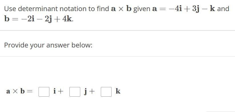 Solved Use determinant notation to find a×b given a=−4i+3j−k | Chegg.com