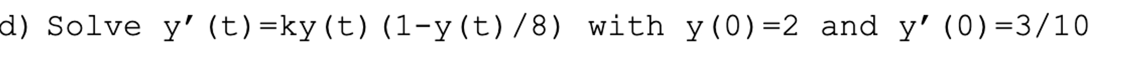Solved d) ﻿Solve y'(t)=ky(t)(1-yt8) ﻿with y(0)=2 ﻿and | Chegg.com