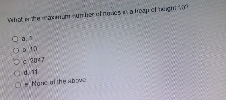 Solved What is the maximum number of nodes in a heap of | Chegg.com