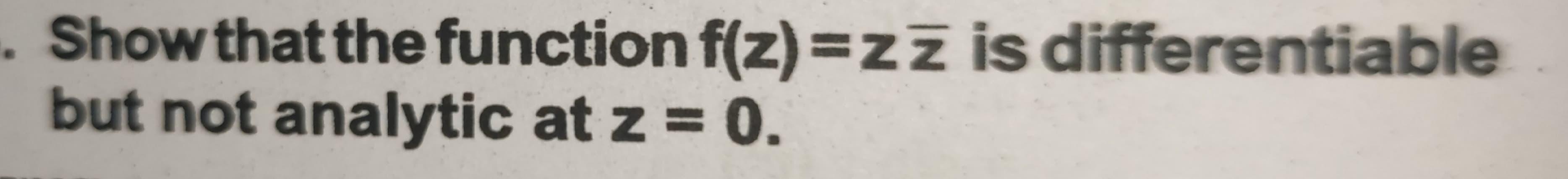 Solved . Show that the function f(z)=zz is differentiable | Chegg.com