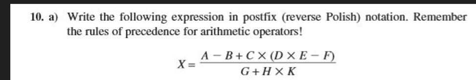 Solved 10. a) Write the following expression in postfix | Chegg.com