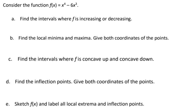 Solved Consider the function f(x) = x4 - 6x3. Find the | Chegg.com