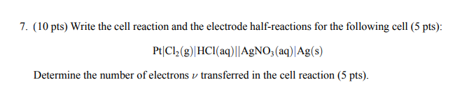 Solved 7. ( 10pts) Write the cell reaction and the electrode | Chegg.com