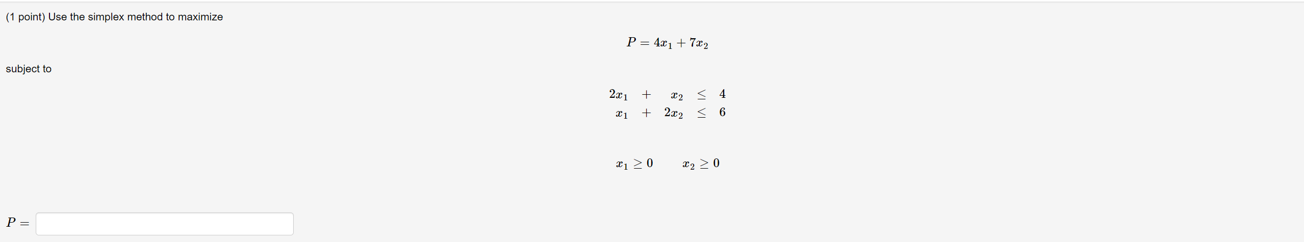 Solved (1 point) Use the simplex method to maximize P = 4x1 | Chegg.com