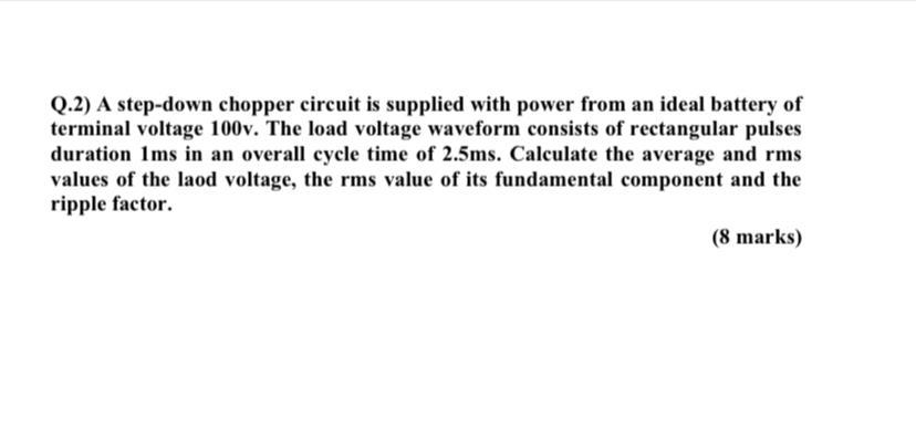 Solved Q.2) A step-down chopper circuit is supplied with | Chegg.com