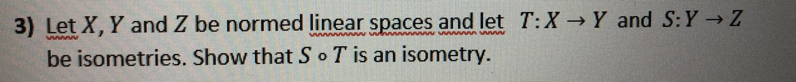 Solved 3) Let X, Y and Z be normed linear spaces and let T: | Chegg.com