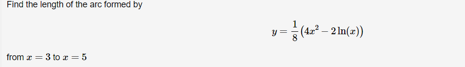 Solved Find the length of the arc formed by y=81(4x2−2ln(x)) | Chegg.com