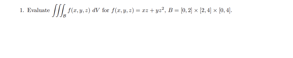 Solved 1. Evaluate ∭Bf(x,y,z)dV for | Chegg.com
