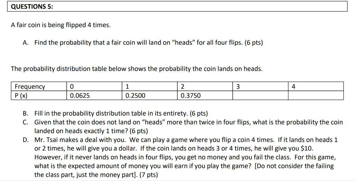 Solved QUESTIONS 5: A fair coin is being flipped 4 times. A. | Chegg.com