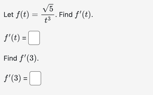 Solved Let f(t)=52t3. Find f'(t).f'(t)=Find f'(3).f'(3)= | Chegg.com Solved Let f(t)=52t3. Find f'(t).f'(t)=Find f'(3).f'(3)= | Chegg.com
