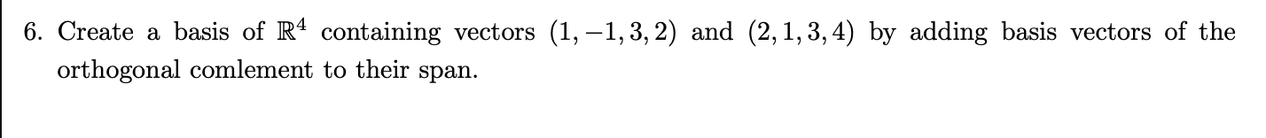 Solved 6. Create a basis of R4 containing vectors (1,−1,3,2) | Chegg.com