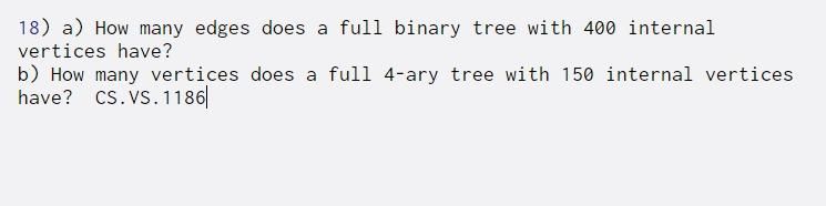 Solved 18) a) How many edges does a full binary tree with | Chegg.com
