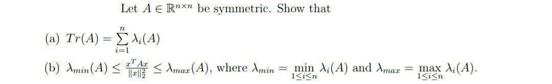 Solved Let A e Rnxn be symmetric. Show that n i (a) Tr(A) | Chegg.com