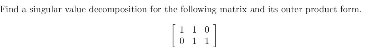 Solved Find a singular value decomposition for the following | Chegg.com