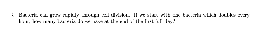 Solved 5. Bacteria can grow rapidly through cell division. | Chegg.com