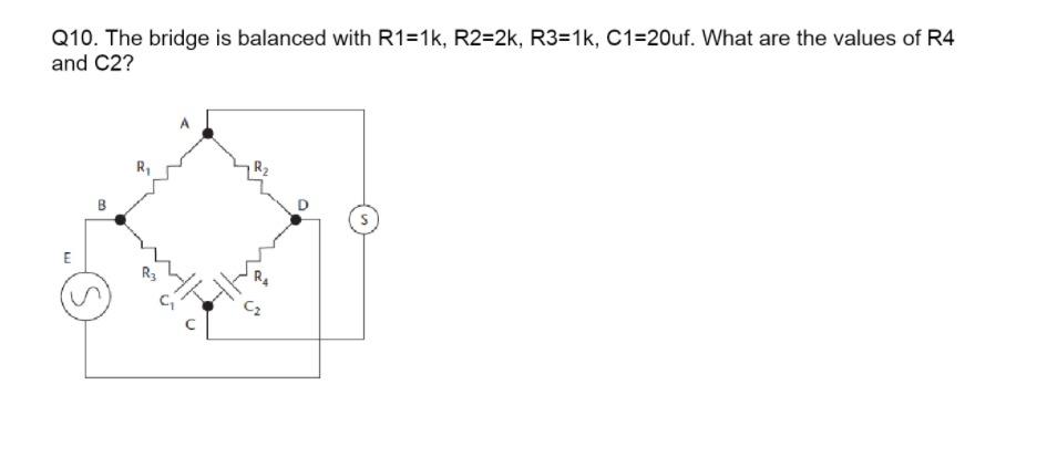 Solved Q10. The bridge is balanced with R1=1k, R2=2k, R3=1k, | Chegg.com