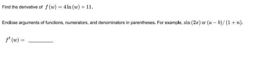 Solved Find the derivative of f(w)=4ln(w)+11.Enclose | Chegg.com