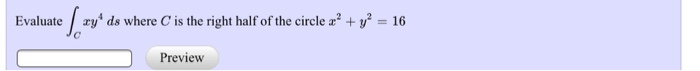 Solved Evaluate integral_C xy^4 ds where C is the right half | Chegg.com