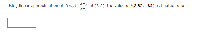 Solved Using linear approximation of f(x,y)=x−yx+y at (3,2), | Chegg.com