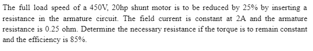 Solved The full load speed of a 450 V,20hp shunt motor is to | Chegg.com